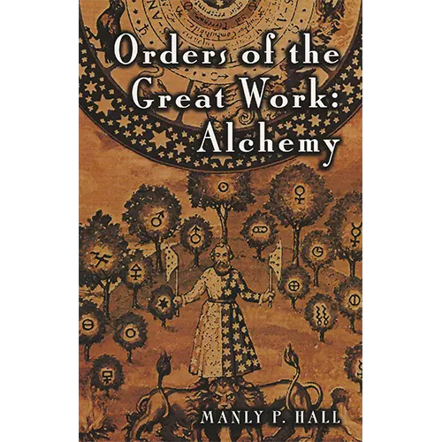 Orders of the Great Work: Alchemy by Manly P. Hall