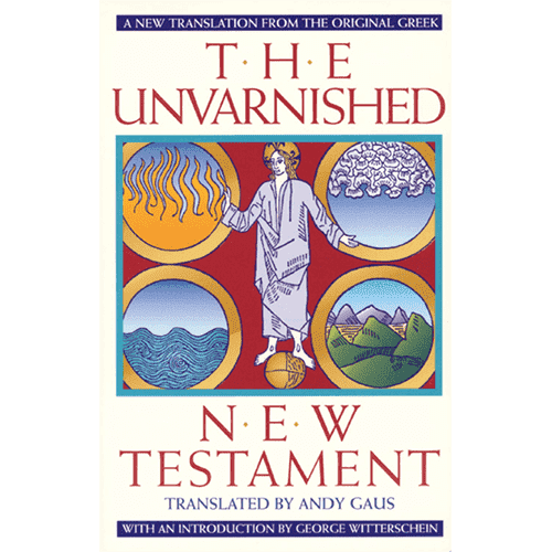 The Unvarnished New Testament: A Translation from Original Greek