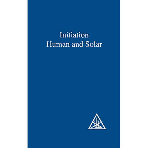 Initiation: Human and Solar by Alice Bailey